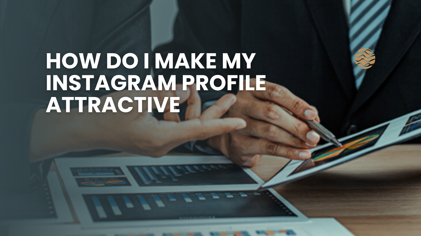 How Make Your Instagram Profile Attractive in 2024